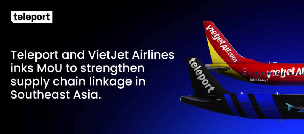Teleport and VietJetAir Cargo inks MoU to strengthen supply chain ...